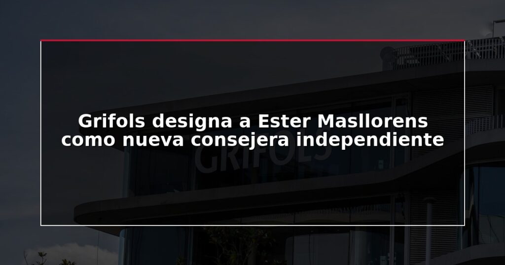 Grifols designa a Ester Masllorens como nueva consejera independiente ...